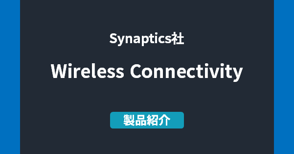 Wireless Connectivity - Synaptics -Macnica