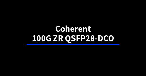 Coherent 100G ZR QSFP28-DCO Transceiver - Coherent - マクニカ